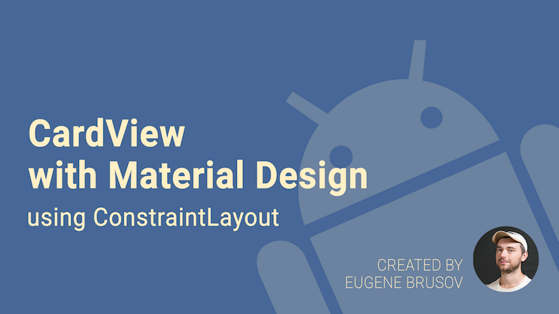 Using Of Constraintlayout To Build Out Cardview With Material Design By Eugene Brusov Medium