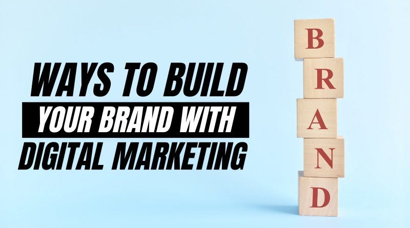 Ways to build your brand with digital marketing | by Dizzibooster1 ...