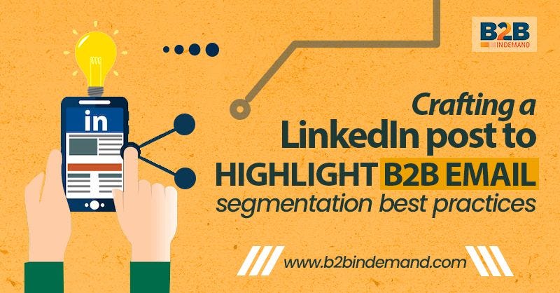 Crafting a LinkedIn post to highlight B2B email segmentation best ...