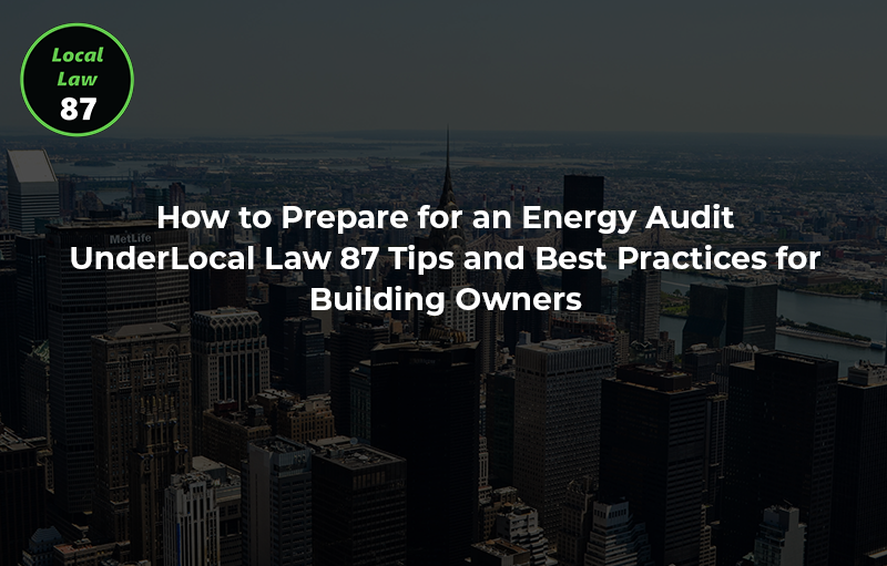 How to Prepare for an Energy Audit Under Local Law 87: Tips and Best ...