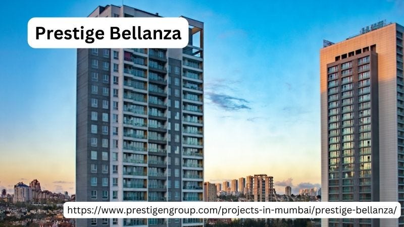 Prestige Bellanza | Buy Your Home in Mumbai | by Hpv | May, 2024 | Medium