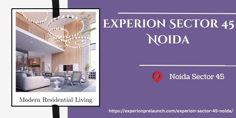 Experion Sector 45 Noida: Promising Residential Project - Residential ...