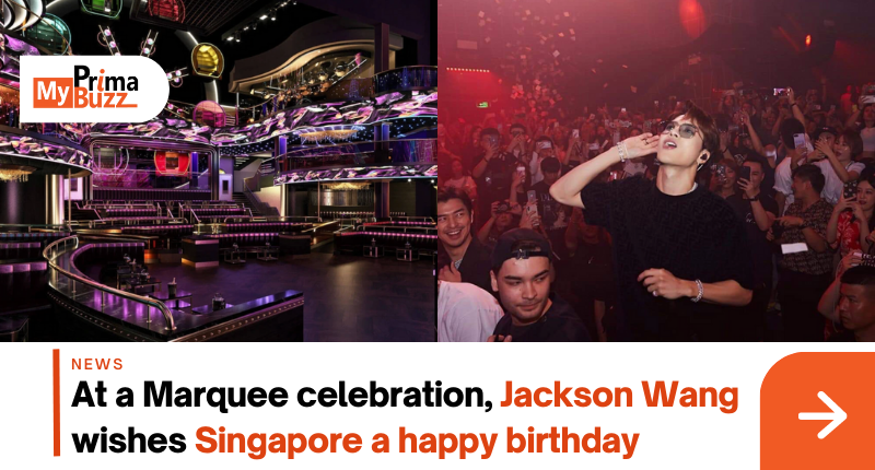 At a Marquee celebration, Jackson Wang wishes Singapore a happy ...
