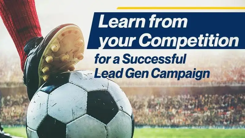 Learn From Your Competition for a Successful Lead Gen Campaign | by ...