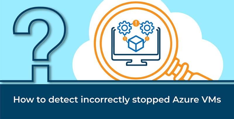 How to detect incorrectly stopped Azure VMs | by Nick Hystax | DevOps ...