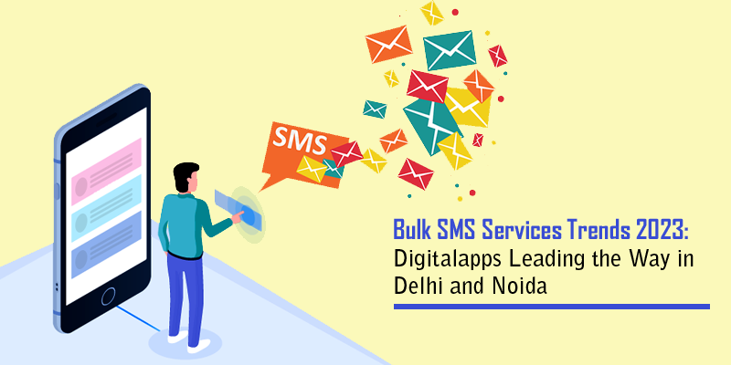 Bulk SMS Services Trends 2023: Digitalapps Leading the Way in Delhi and ...