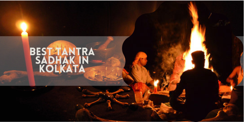 BEST TANTRA SADHAK IN KOLKATA - Best Astrologer in Kolkata - Medium