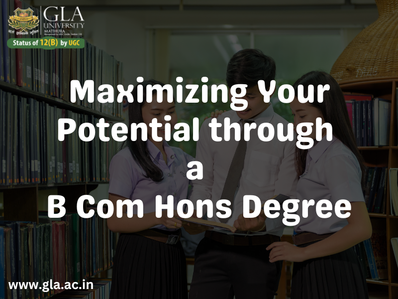 Maximizing Your Potential through a B Com Hons Degree | by GLA ...
