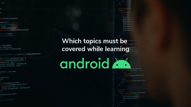 Which topics must be covered while learning Android? | by Anques ...