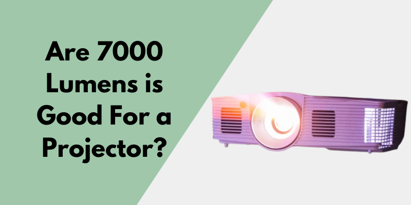 The Ultimate Guide To is 7000 Lumens is Good For a Projector? | by ...