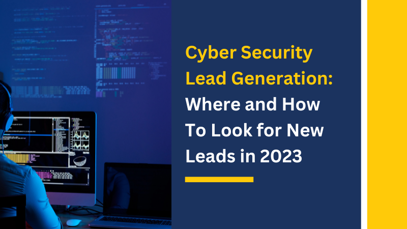Cyber Security Lead Generation: Where and How To Look for New Leads in ...
