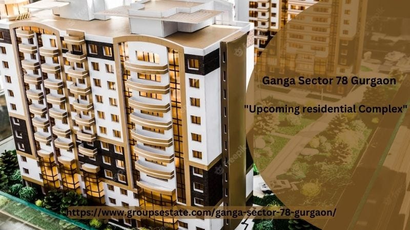 Ganga Sector 78 Gurgaon : Upcoming residential Complex - Jingoprop - Medium
