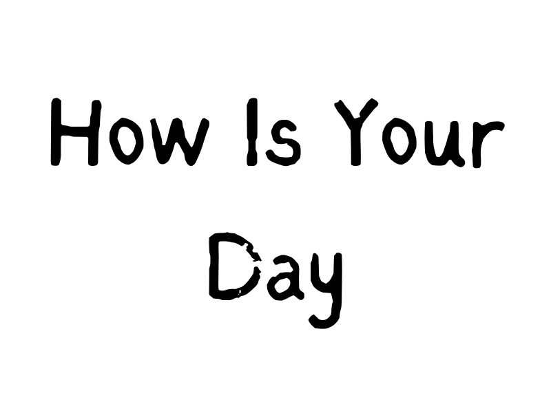How Is Your Day. Why there are no good days or bad days | by Sarka ...