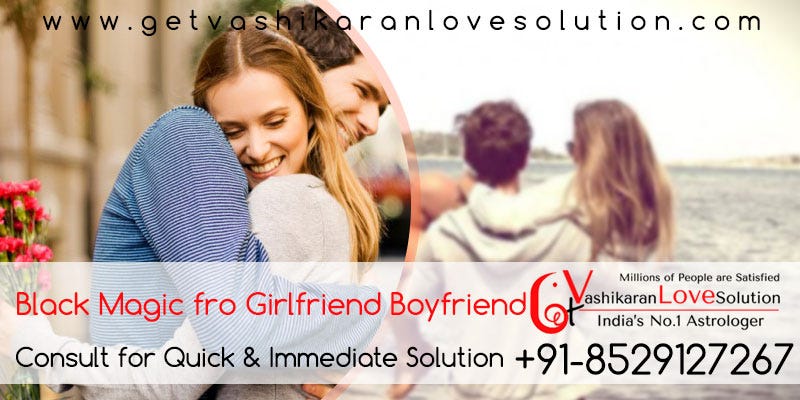 Black Magic Girlfriend Boyfriend Baba ji | by Pt. Jay Sharma | Medium