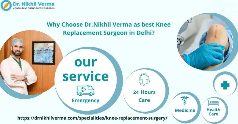 Why Choose Dr.Nikhil Verma as Best Knee Replacement Surgeon in Delhi ...