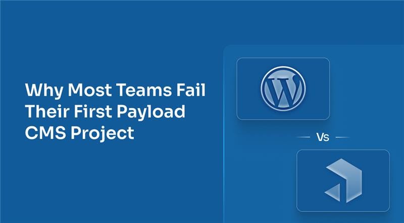 Why Most Teams Fail Their First Payload CMS Project | by JNext Services - Headless WordPress ...