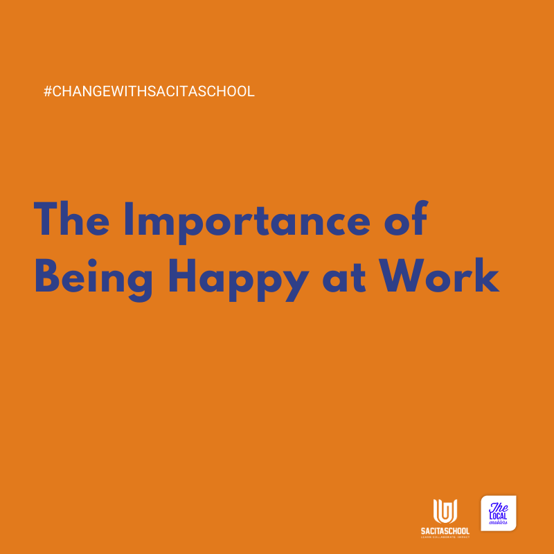 The Importance of Being Happy At Work | by The Local Enablers Education ...