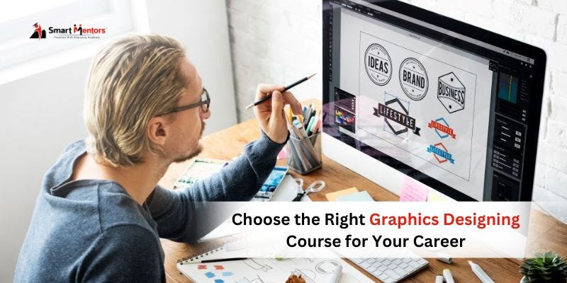 How to Choose the Right Graphics Designing Course for Your Career Goals ...