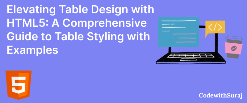 Elevating Table Design with HTML5: A Comprehensive Guide to Table Styling with Examples | by ...