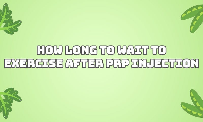 How Long to Wait to Exercise After PRP Injection: Expert Guide | by Daniel Chan | Jul, 2024 | Medium
