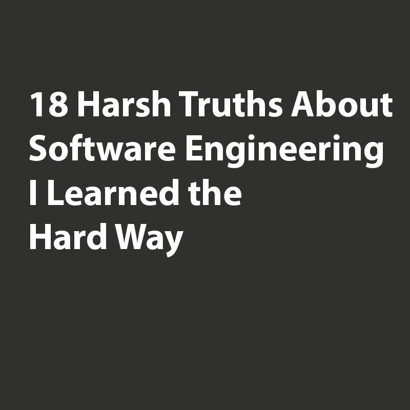 18 Harsh Truths About Software Engineering I Learned the Hard Way 💀 ... 18 Harsh Truths About Software Engineering I Learned the Hard Way 💀 ...