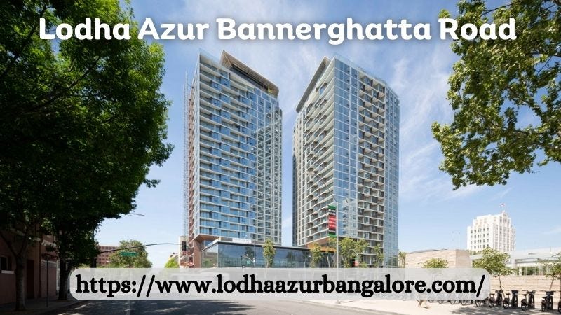 Lodha Azur Bannerghatta Road | Outstanding Flats At Banglore | by dhruv ...