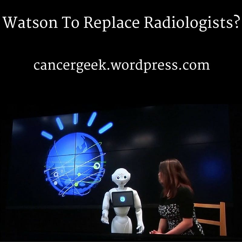 Watson To Replace Radiologists. by Cancergeek | by CancerGeek | Medium