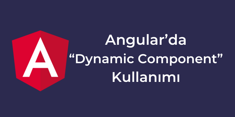 Angular’da “Dynamic Component” Kullanımı | by ismail kaşan | Medium