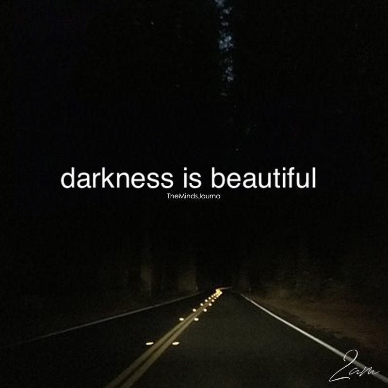 Darkness Can Be Beautiful Too. You Just Need The Eye To See The Beauty ...