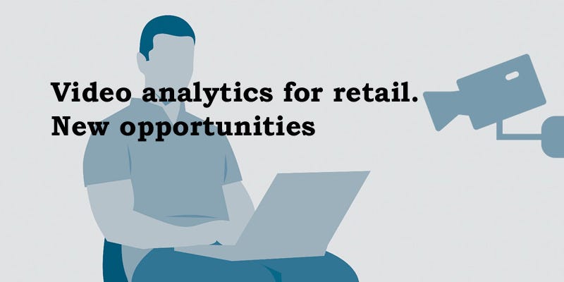 Video analytics for retail. New opportunities | by Orwell.global | Medium