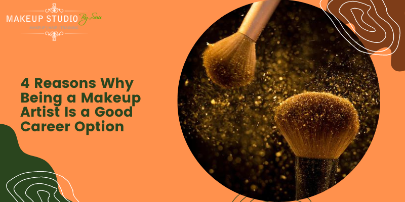 4 Reasons Why Being a Makeup Artist Is a Good Career Option ...