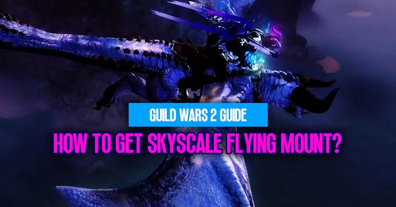Guild Wars 2 Skyscale: How to get this flying mount easily and quickly, 2023? | by Jaesurmanker ...