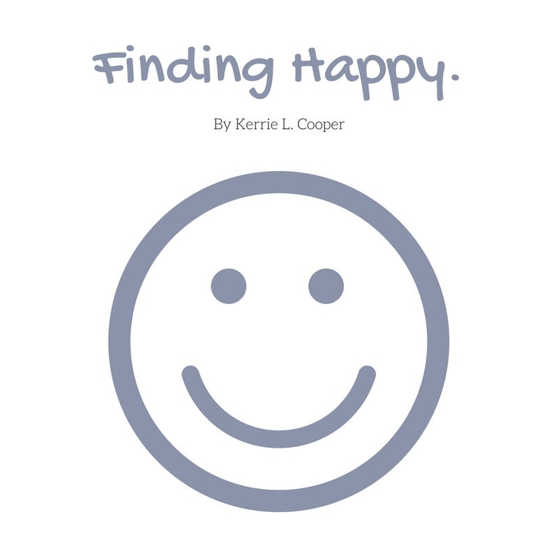 Finding happy.. “Happiness is the consequence of… | by Kerrie L. Cooper ...