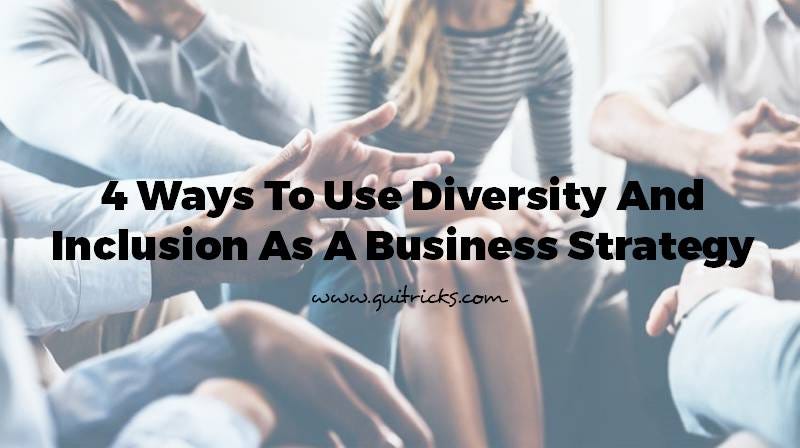 4 Ways To Use Diversity And Inclusion As A Business Strategy | by Ahmed ...