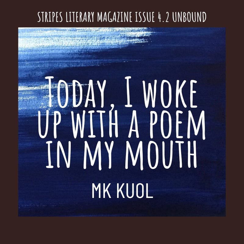 Today, I woke up with a poem in my mouth by MK. Kuol (Unbound ...