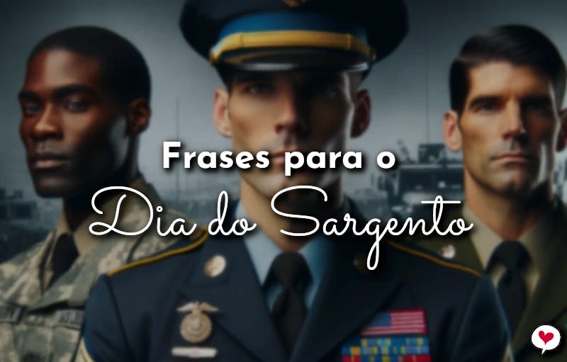 Mensagens Dia do Sargento - Seleção de Frases - Medium