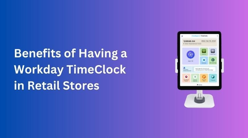 Benefits of Having a Workday TimeClock in Retail Stores | by David ...