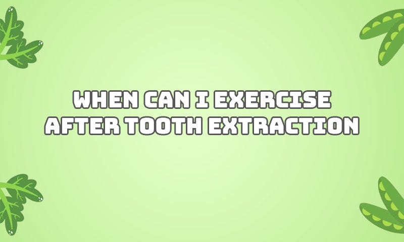 When Can I Exercise After Tooth Extraction: Quick Recovery Tips | by ...