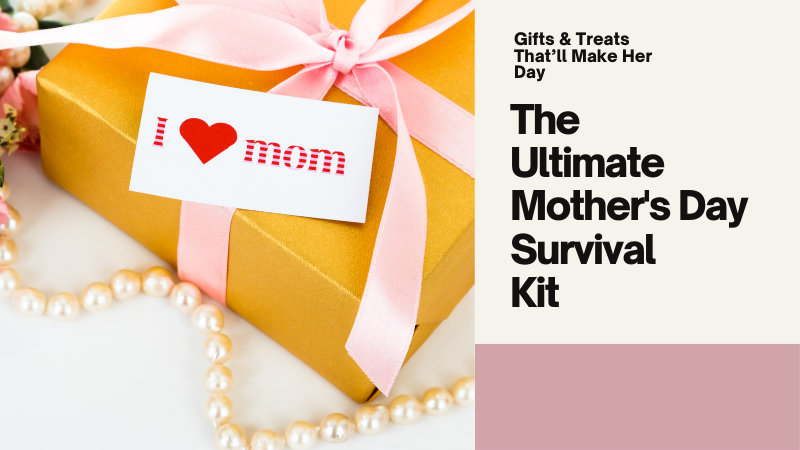 The Ultimate Mother’s Day Survival Kit — From Treats to Tasks | by ...