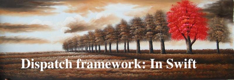 Dispatch Framework. Apple has introduced a framework called… | by Santosh Botre | codeburst
