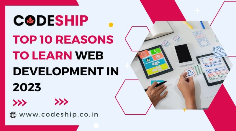 Top 10 Reasons to Learn Web Development in 2023 | by Codeship Technologies | Medium