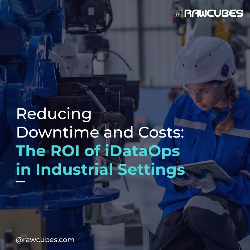 Reducing Downtime and Costs: The ROI of iDataOps in Industrial Settings - Rawcubes industry 4.0 ...