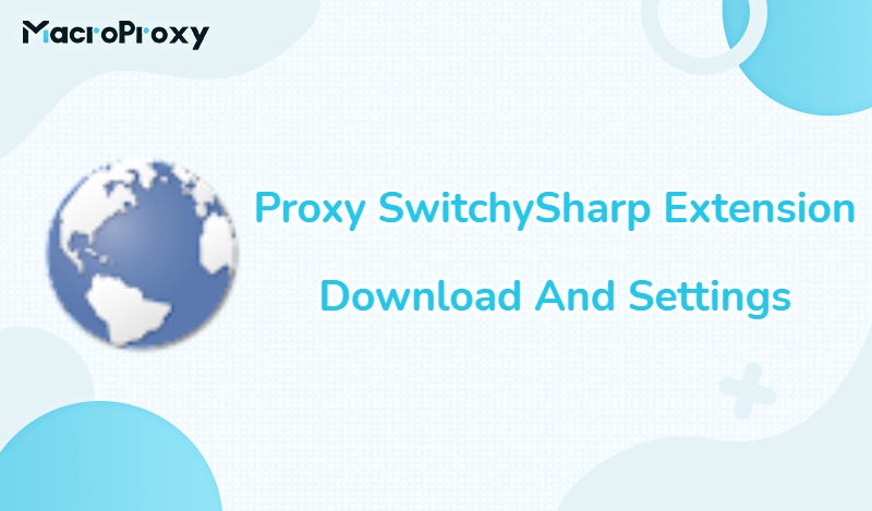 Getting Started with Proxy SwitchySharp: Choosing the Right Proxy Server — MacroProxy | by ...