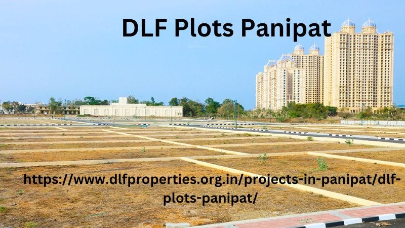 DLF Plots in Panipat: Your Gateway to Luxury Living | by Vthapliyal | Sep, 2023 | Medium