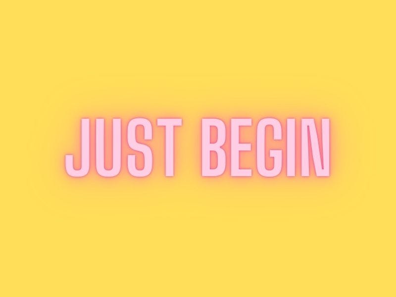 JUST BEGIN…... If you have a book, a project an idea… | by Preethi Nair ...