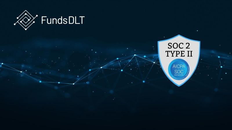 A Milestone in Security and Compliance: FundsDLT Achieves SOC 2 Type II ...