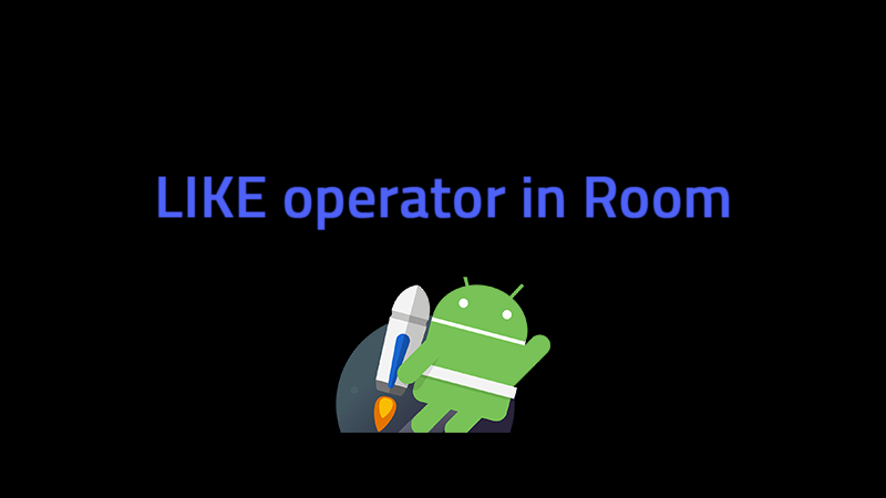 Select Query With Like Operator In Room Database Abanoub Samir Medium
