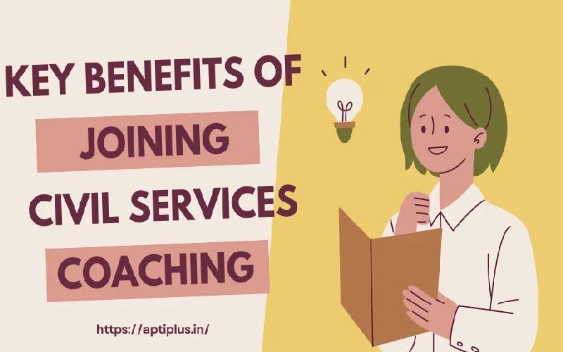 Key Benefits of Joining Civil Services Coaching Classes - Apti Plus ...