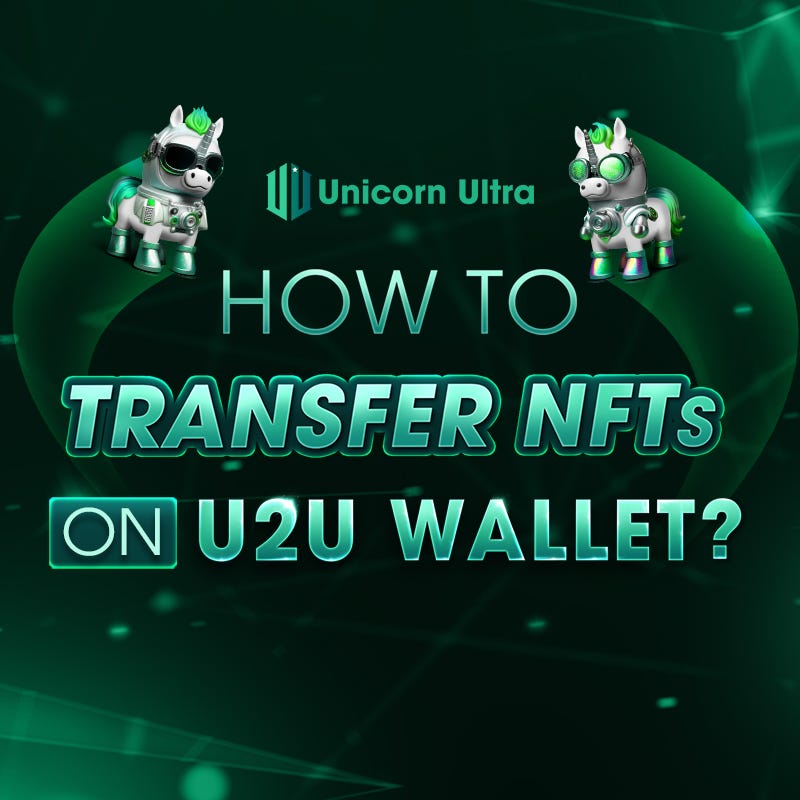 How to Transfer NFTs on U2U Wallet? Comprehensive Guide from Unicorn ...