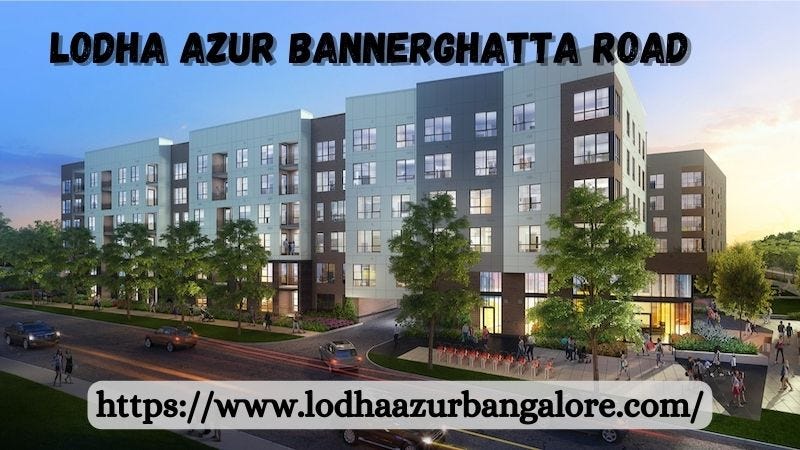 Lodha Azur Bannerghatta Road | Best 3 & 4 BHK Apartments | by dhruv ...